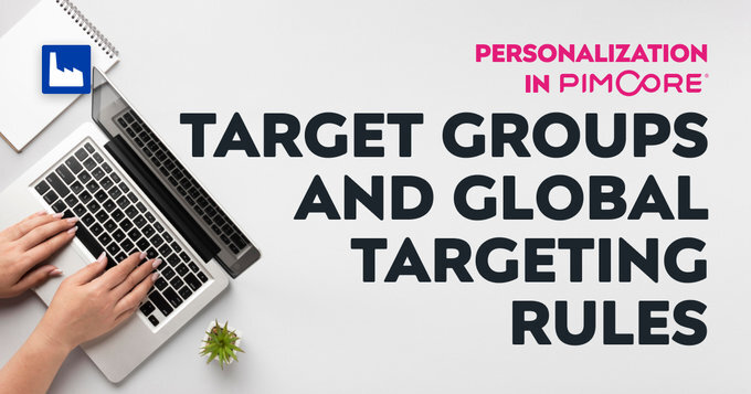 Personalization In Pimcore Target Groups And Global Targeting Rules